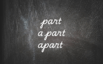 Confusing words: Part, a part, apart – grammaticus